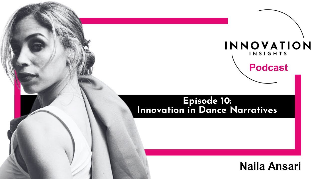 Innovation in Dance Narratives with Naila Ansari: Ep. 10 | iNNOVATION Insights Podcast - YouTube