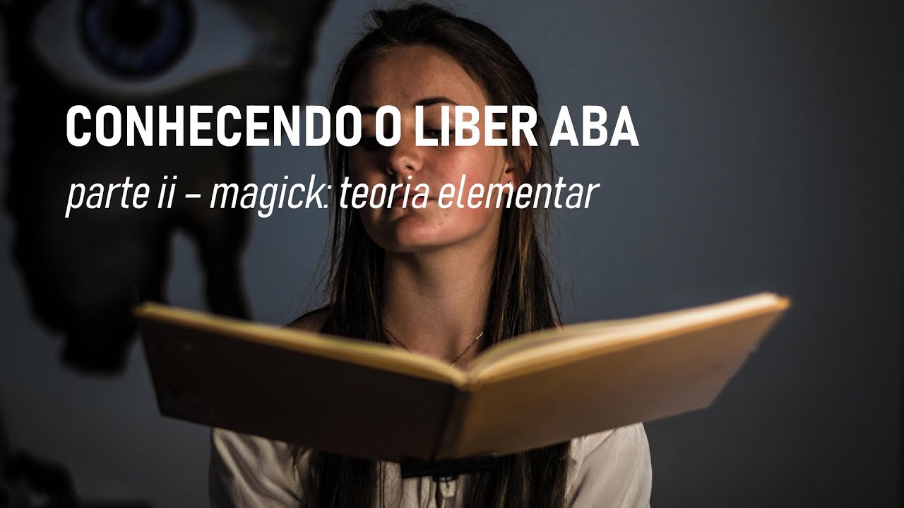 Conhecendo o Liber ABA, Parte II - Magick: Teoria Elementar - YouTube