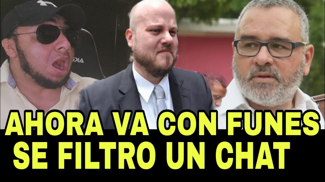 AHORA VA CON FUNES SE FILTRAN SUPUESTO CHAT ENTRE FUNES Y EL ASESOSOR ...