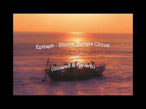 Epitaph - Shonar Bangla Circus (slowed & reverb) - YouTube