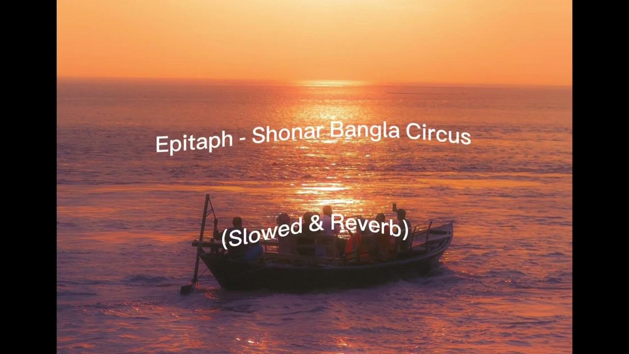 Epitaph - Shonar Bangla Circus (slowed & reverb) - YouTube
