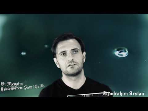 Seslendiren Sami Çelik   Şiir Abdulrahim Arslan   BU MEVSİM