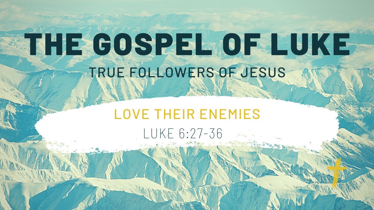 Gospel Of Luke | True followers of Jesus love their enemies | Luke 6:27 ...