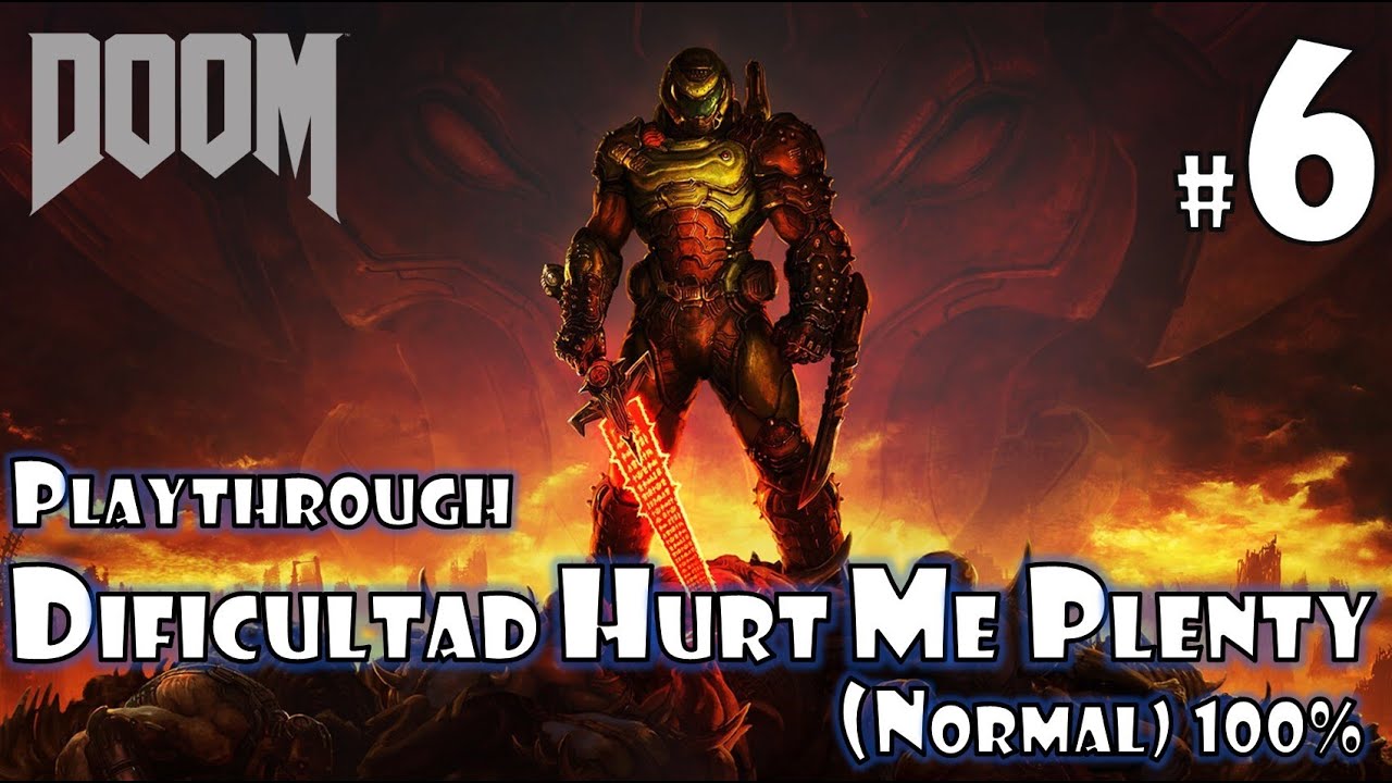 Doom 2016 Dificultad Hurt me Plenty (Normal) Parte 6 - YouTube
