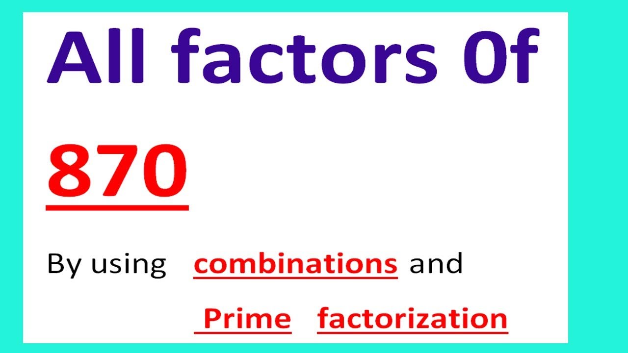 All Factors 0f 870 By Using Combinations And Prime Factorization YouTube all-factors-0f-870-by-using-combinations-and-prime-factorization-youtube