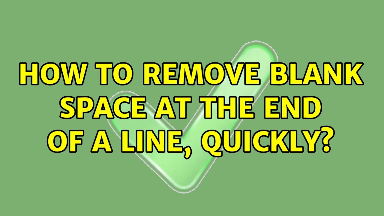 How to remove blank space at the end of a line, quickly? - YouTube