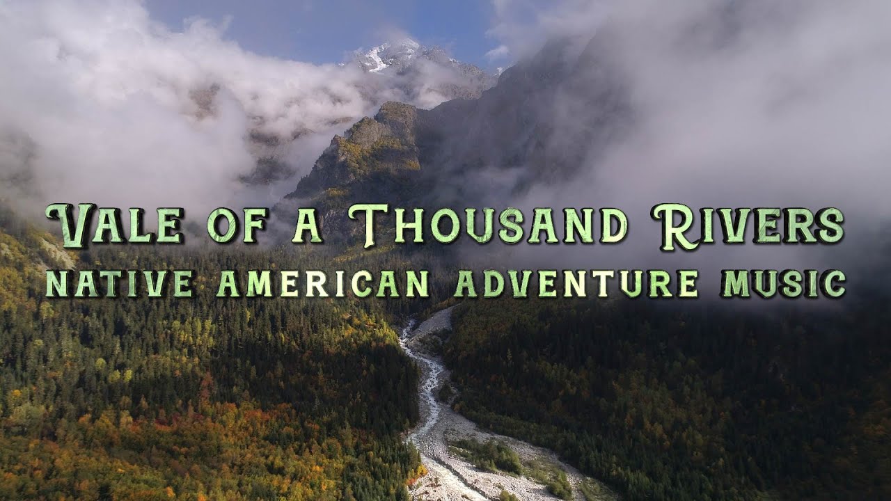 Vale of a Thousand Rivers (Native American adventure music) - YouTube