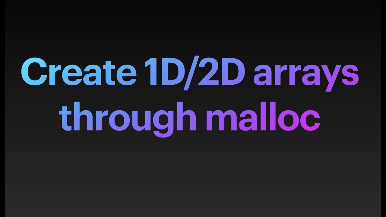 C C Creating 1d And 2d Arrays Through Malloc Youtube