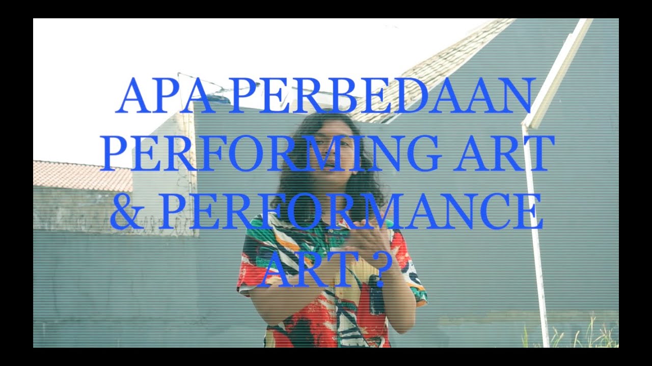 APA PERBEDAAN PERFORMING ART DAN PERFORMANCE ART ? | SPEAK UP YOUR MIND ...