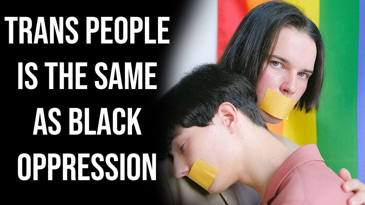 TRANS people same as BLACK oppression (and Determinism debate)? - YouTube