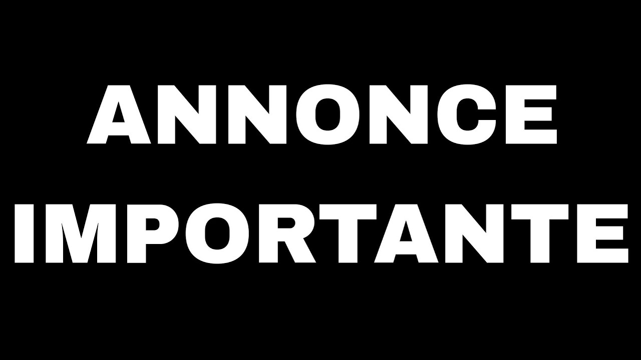 J'AI UNE ANNONCE IMPORTANTE - YouTube