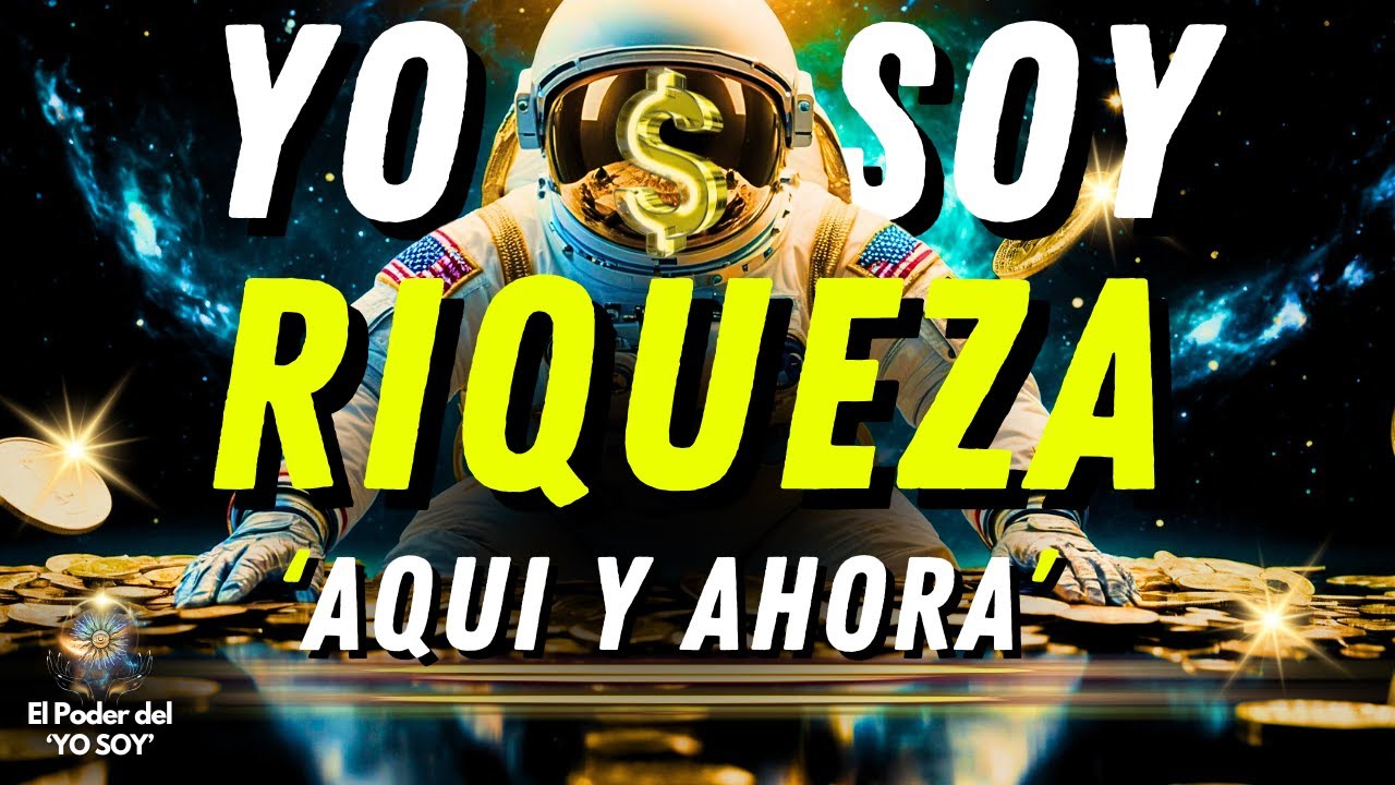 EL PODER del 'YO SOY RIQUEZA AQUÍ Y AHORA' | SECRETO del DINERO en SOLO ...