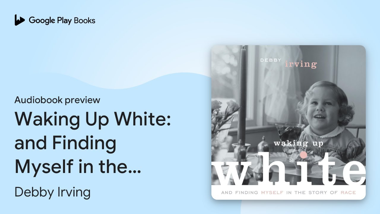 Waking Up White: and Finding Myself in the… by Debby Irving · Audiobook ...