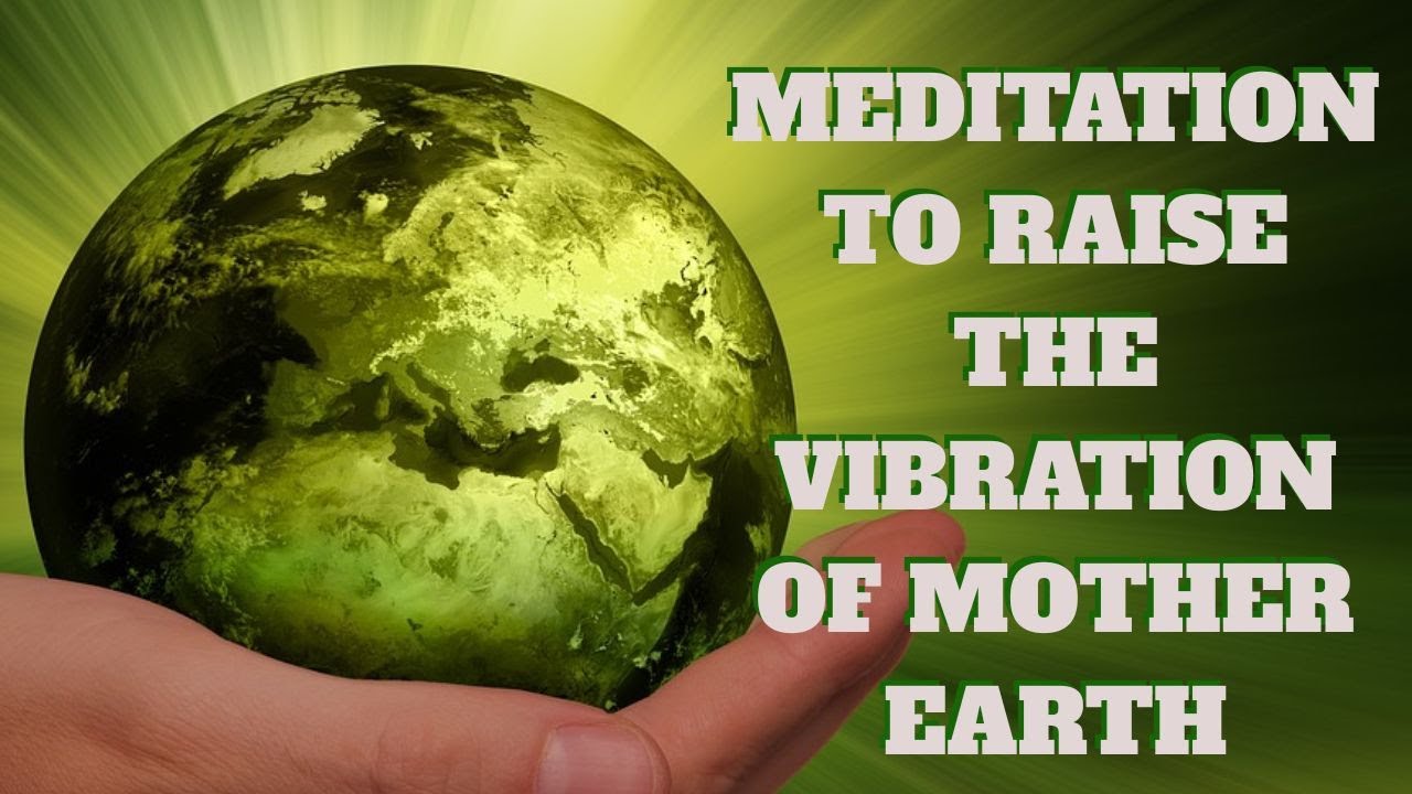 Meditation for Raising the Collective Vibration of Mother Earth - YouTube