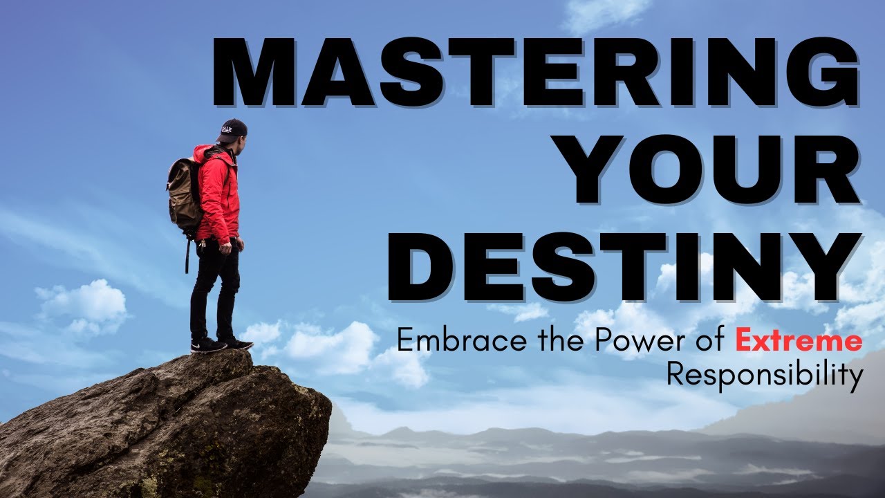 Mastering Your Destiny: Embrace the Power of Extreme Responsibility - YouTube