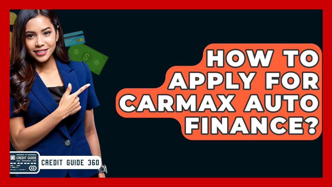 How To Apply For CarMax Auto Finance? - CreditGuide360.com - YouTube