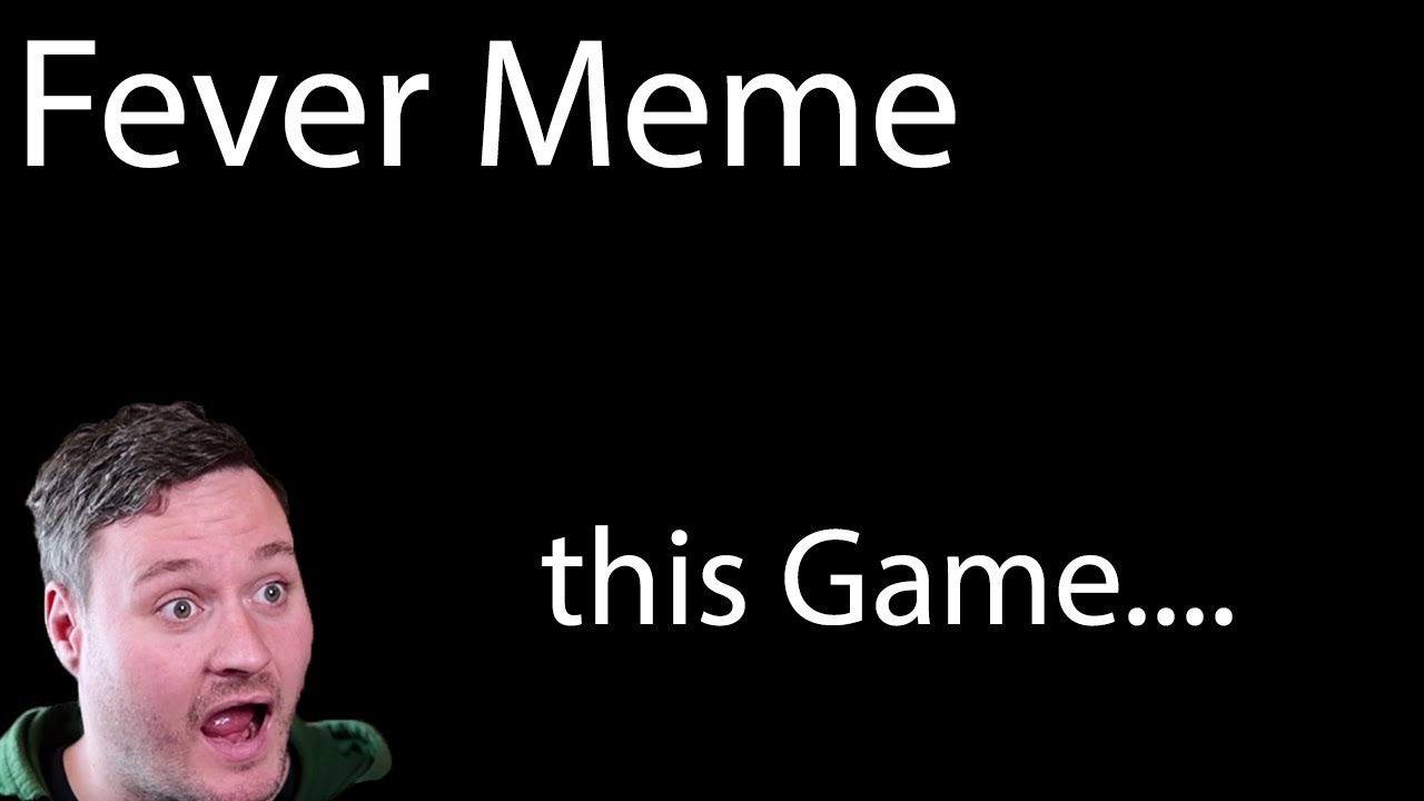 Fever Meme - Das Game wo nichts ist wie es sein sollte | 2K | Deutsch ...