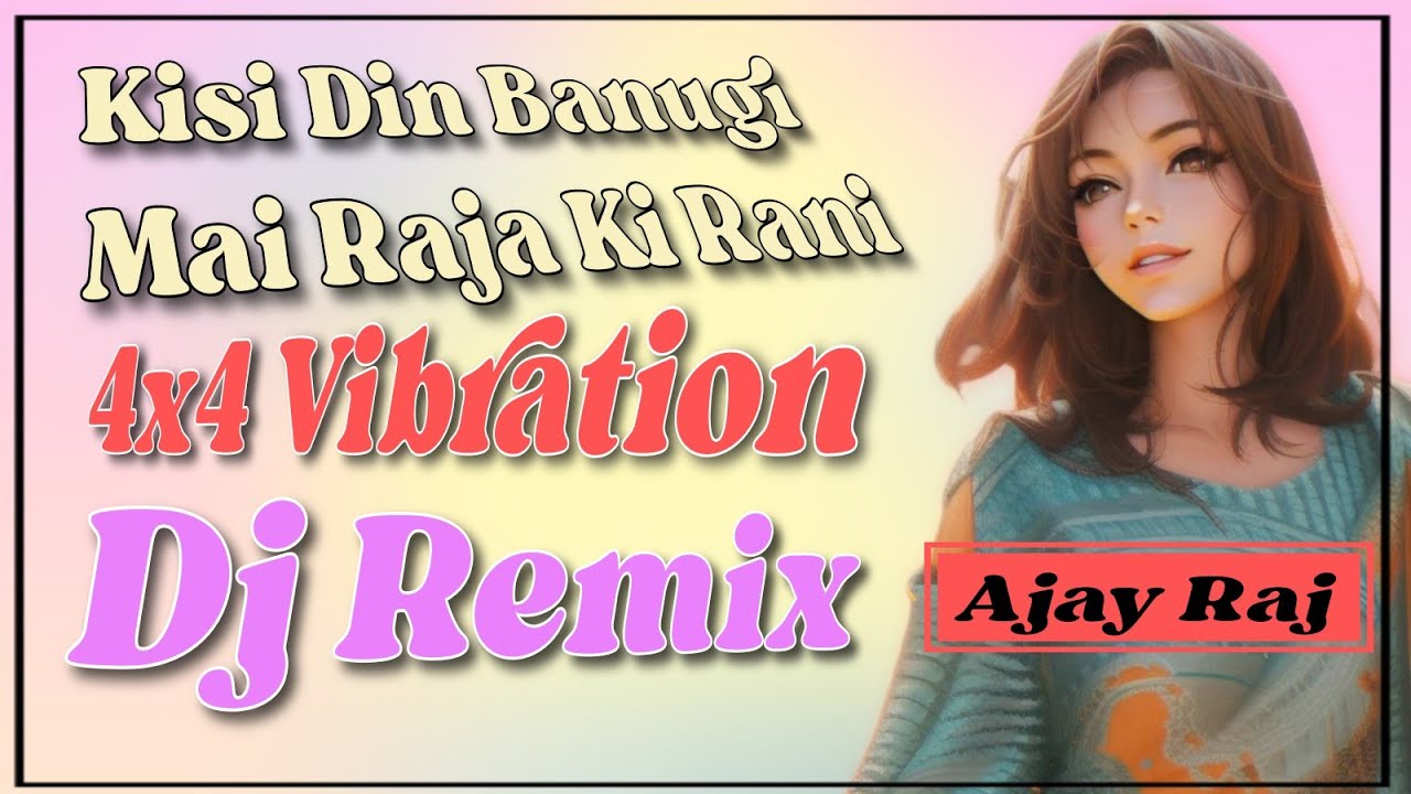 Kisi Din Banugi Raja Ki Rani 4x4 Vibration Dj Remix Hindi Letest Song ...