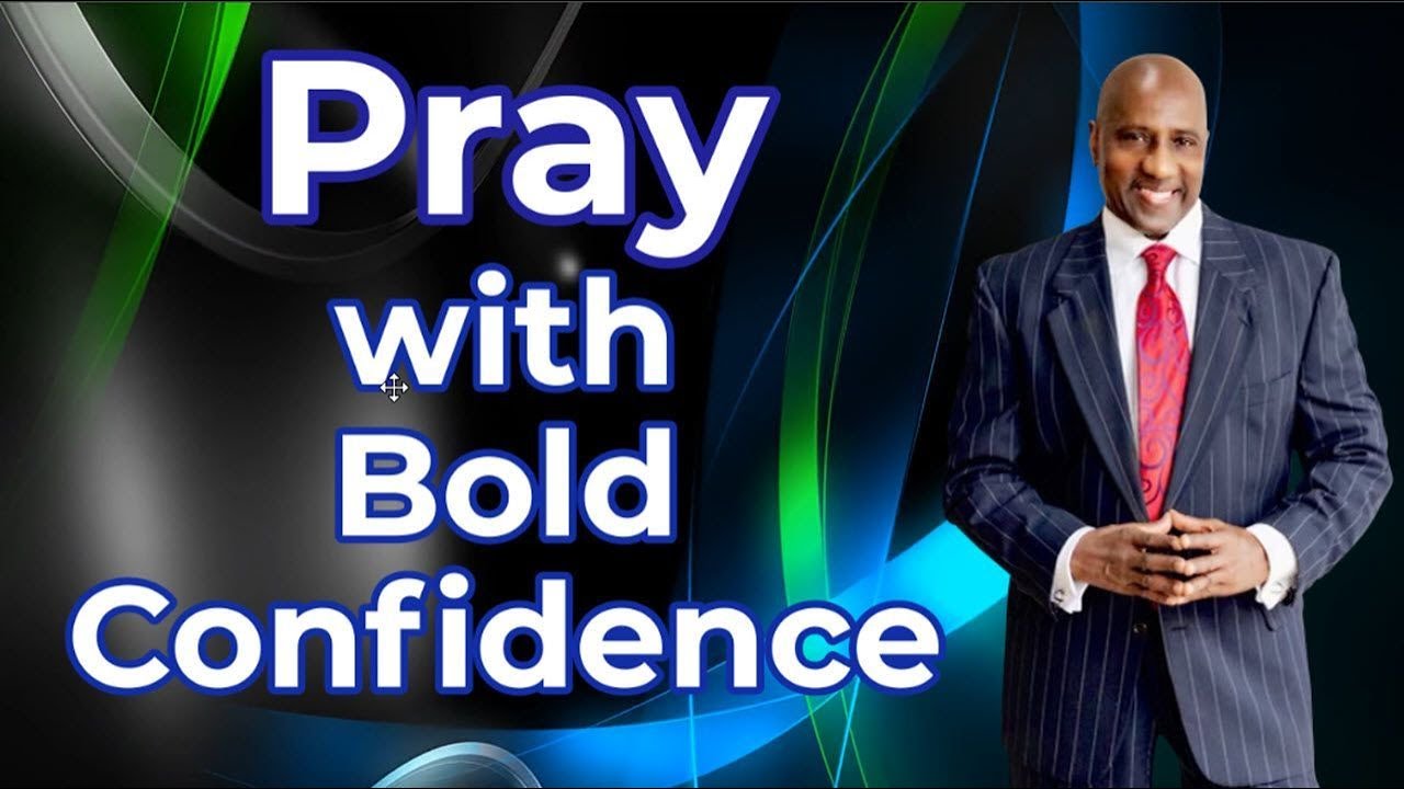 Pray With Bold Confidencce - YouTube