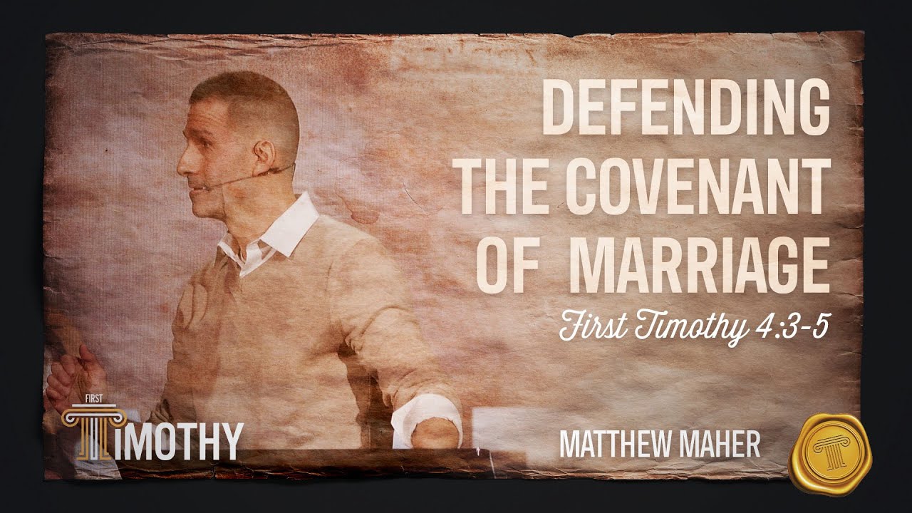 Defending The Covenant Of Marriage (1 Timothy 4:3-5) | Matthew Maher ...