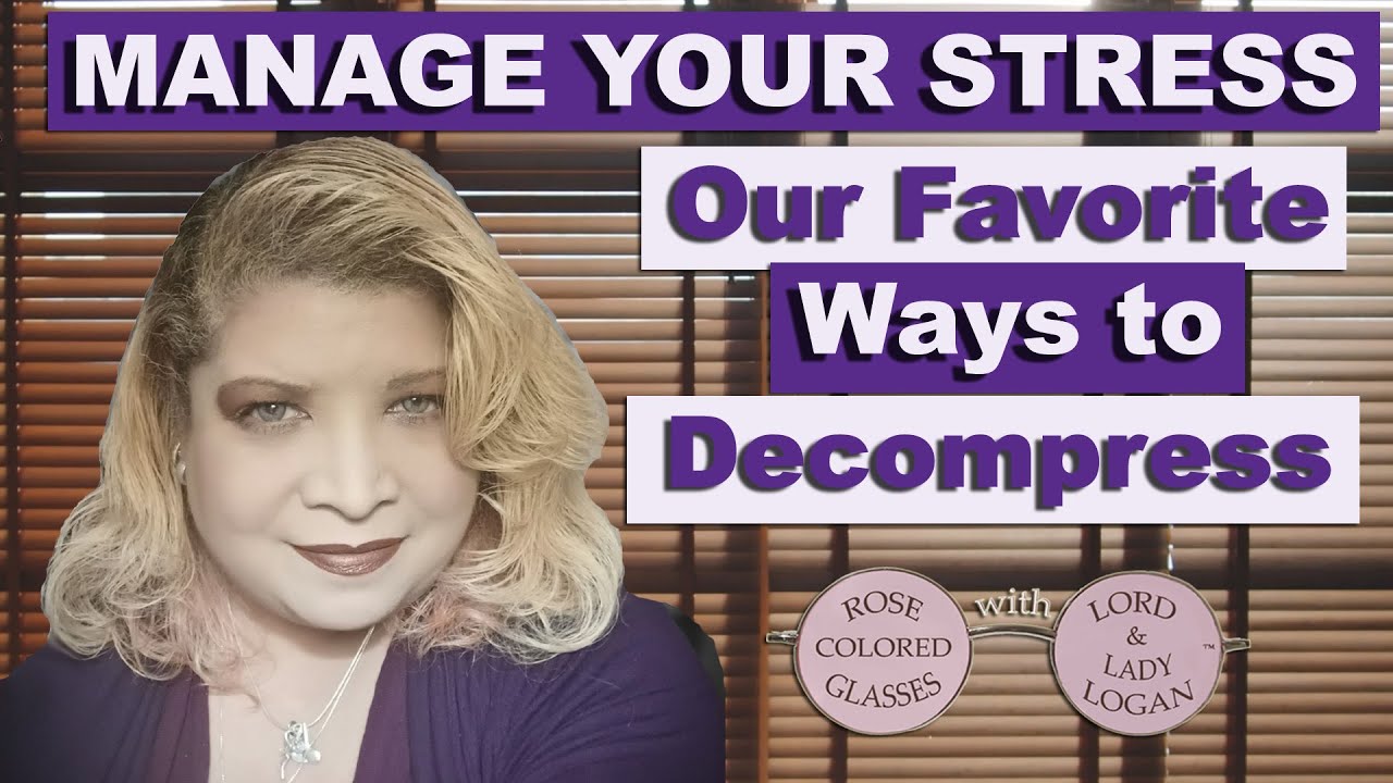 MANAGE YOUR STRESS — Our Favorite Ways to Decompress - YouTube
