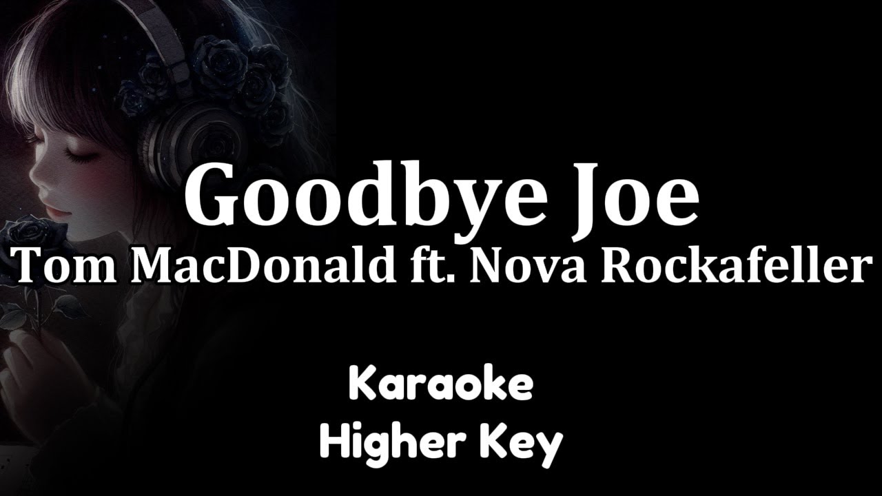 Tom MacDonald ft. Nova Rockafeller - Goodbye Joe (Karaoke) Higher Key ...