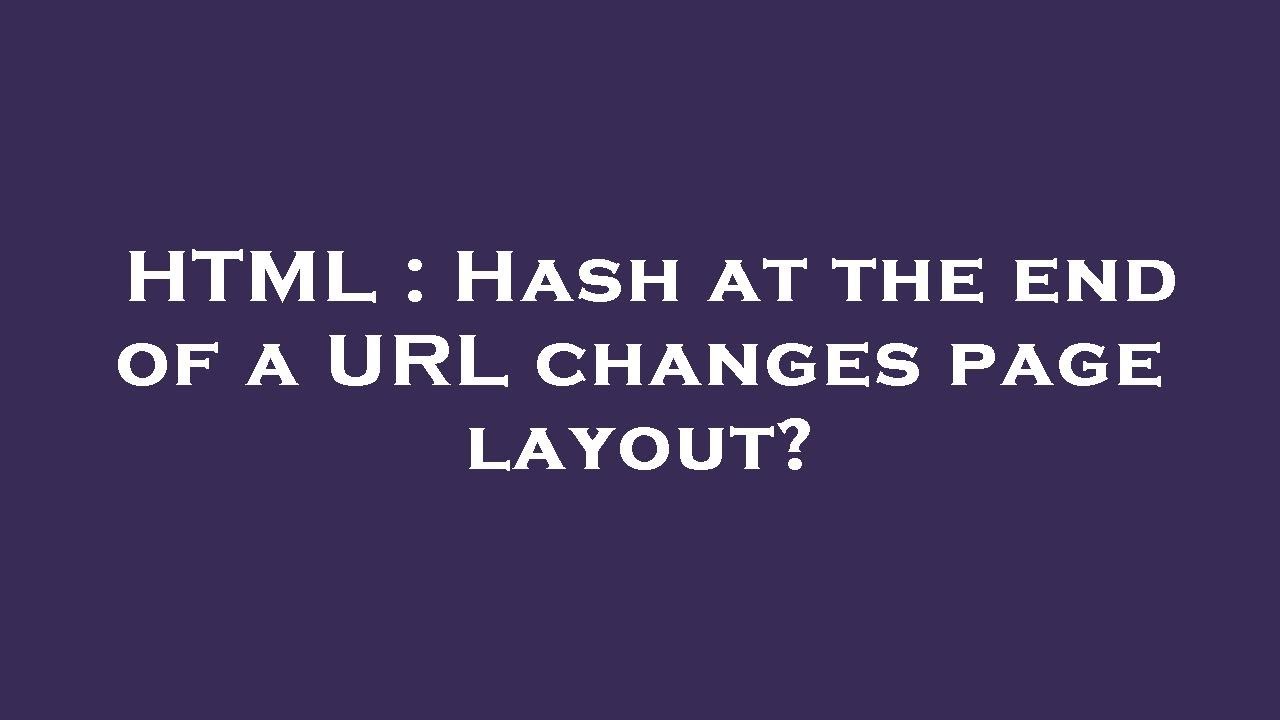 HTML : Hash at the end of a URL changes page layout? - YouTube