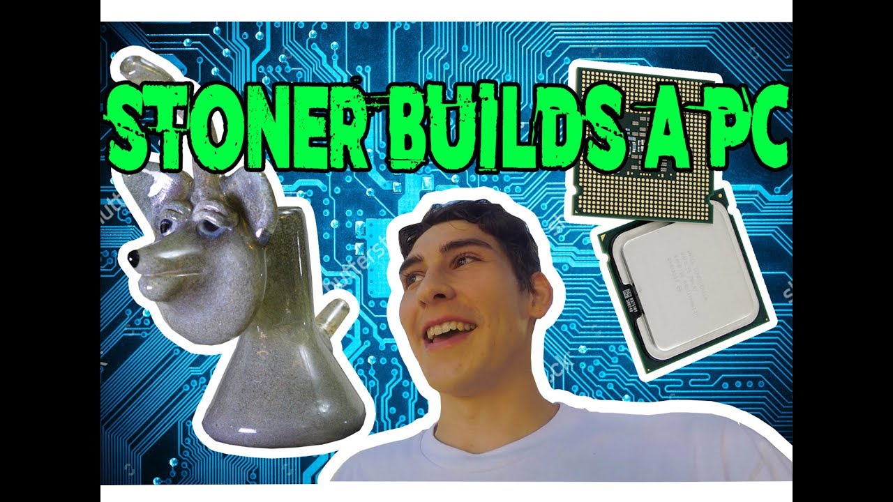 STONER TECH VIDEOS| STONER PC BUILD - YouTube