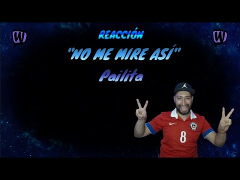 REACCIÓN NO ME MIRE ASÍ - PAILITA - YouTube