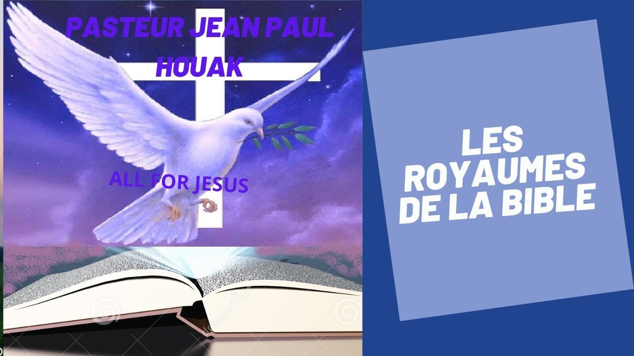 Les royaumes de la Bible- Pasteur Jean Paul HOUAK - YouTube