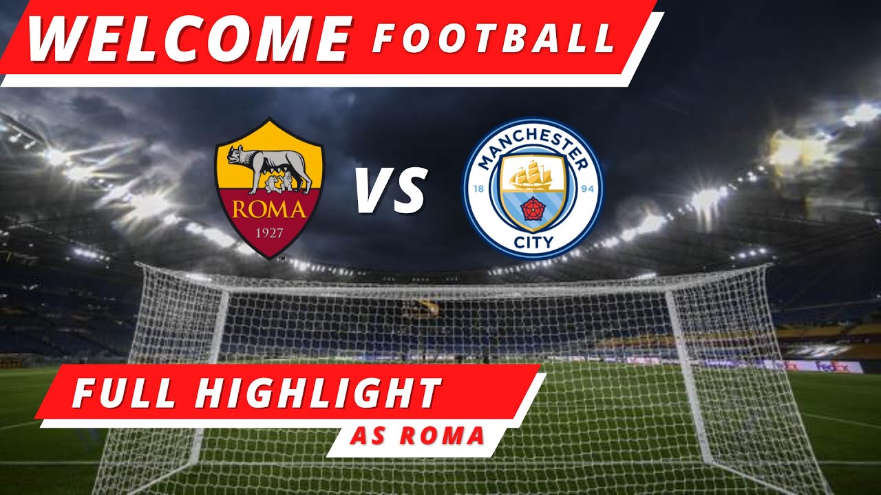 FOOTBALL CONTENT as roma vs manchester city FULL HIGHLIGHTS 2022 ...