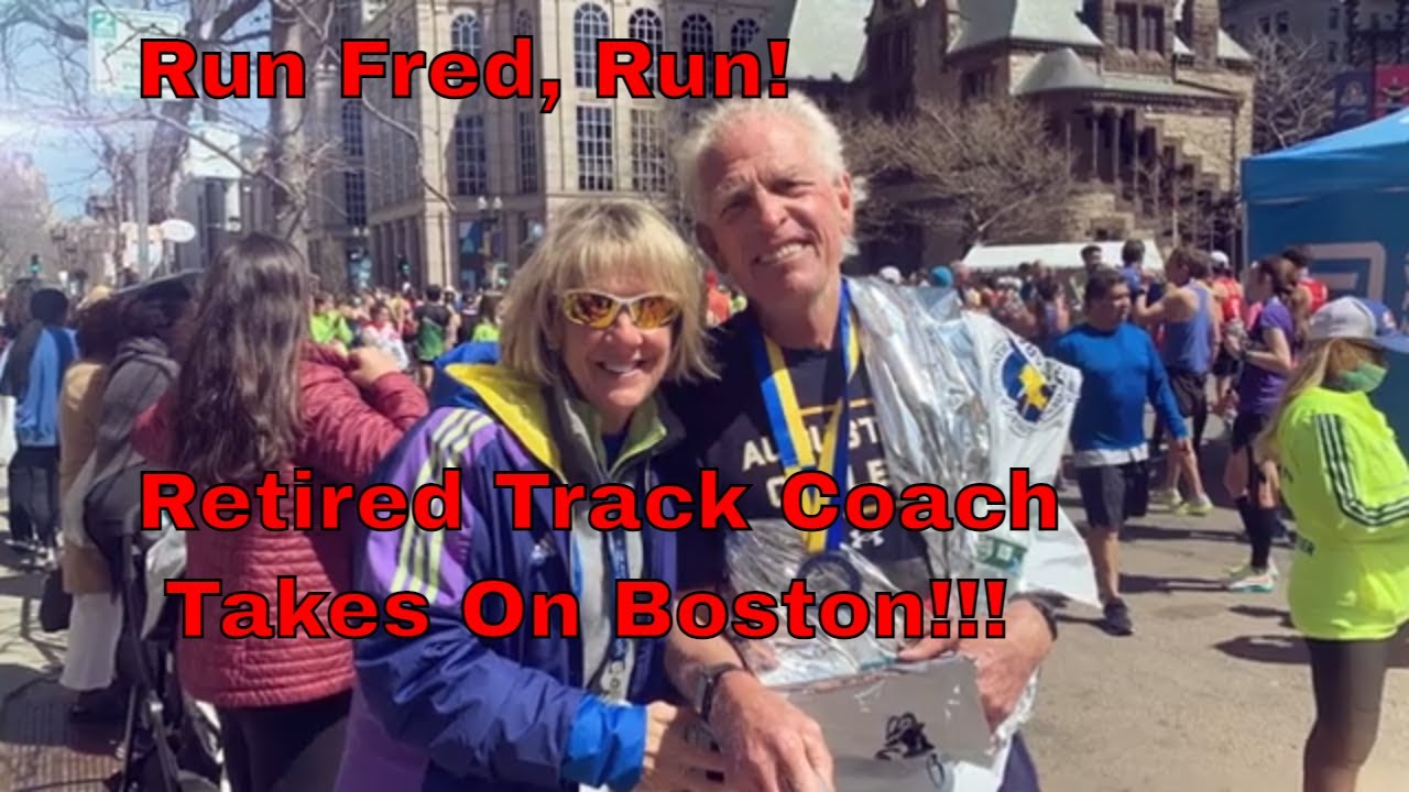 What It Takes to Take on Boston Marathon: Run Fred, Run! Retired Coach ...
