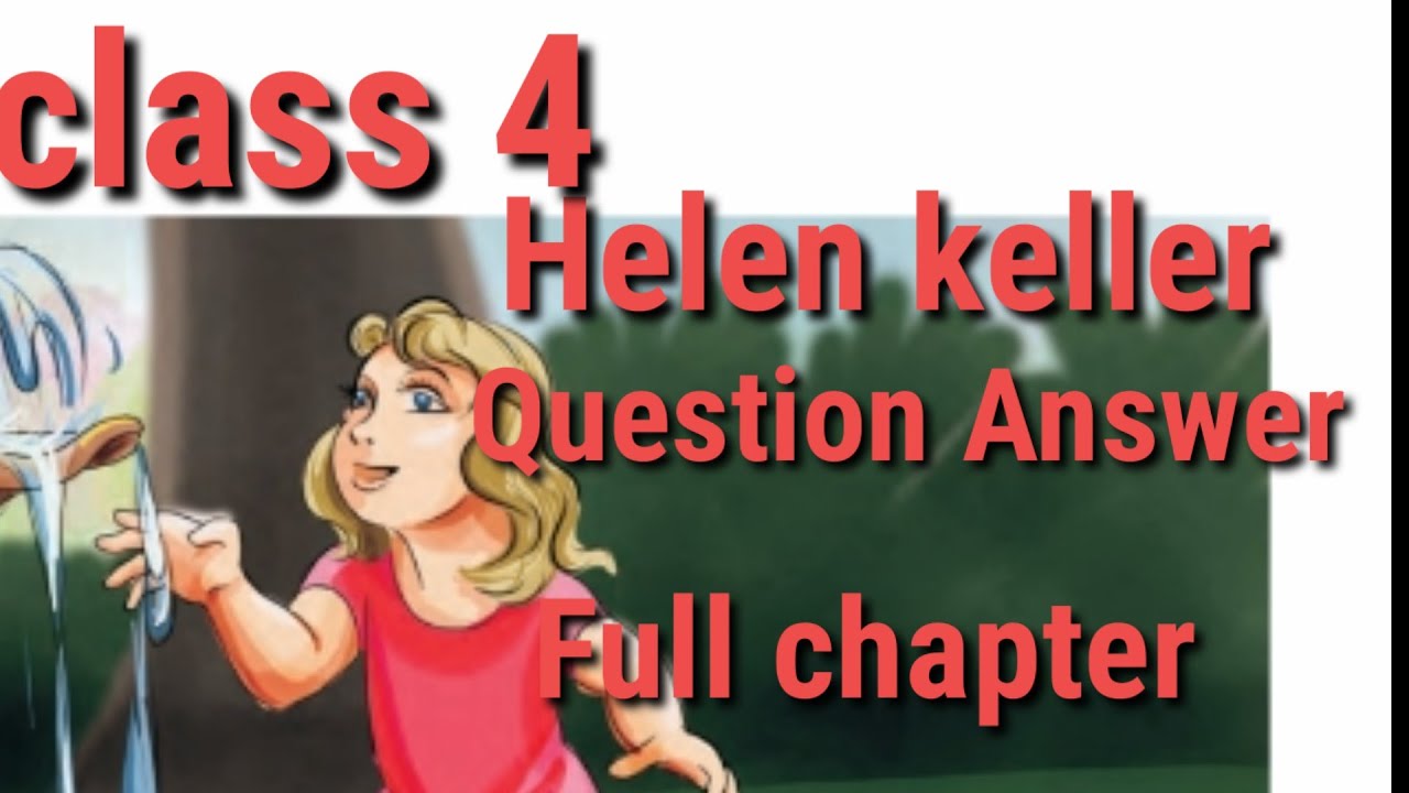 Class 4 Helen Keller Question Answer Word Meaning Exercise Full Chapter class-4-helen-keller-question-answer-word-meaning-exercise-full-chapter