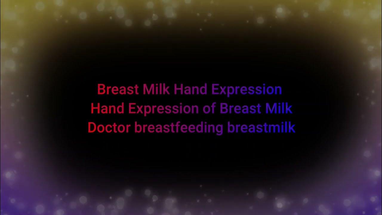 Breast Milk Hand Expression Hand Expression Of Breast Milk Doctor Breastfeeding Breastmilk Youtube