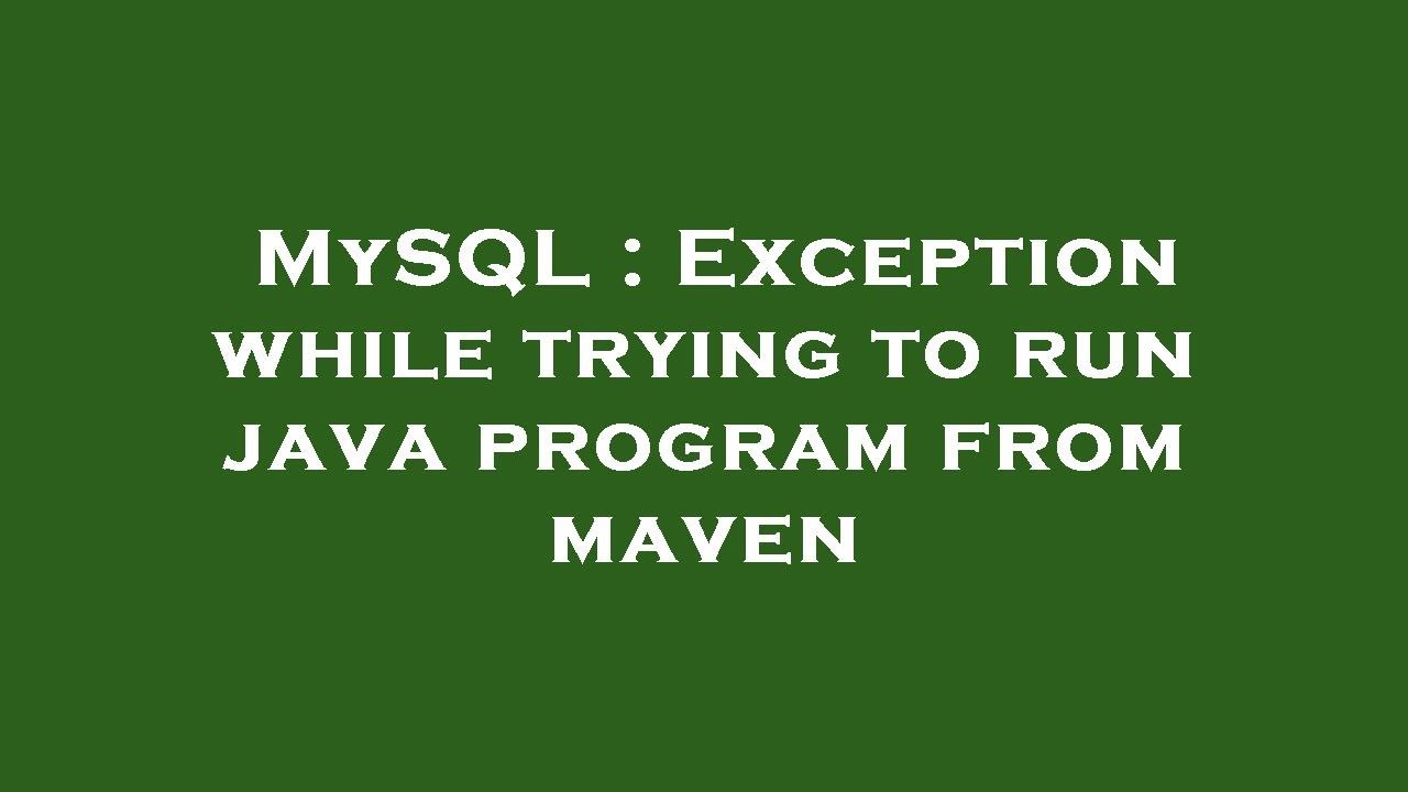 Mysql Exception While Trying To Run Java Program From Maven Youtube 1126