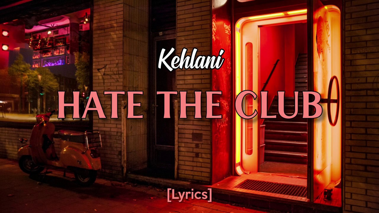 Kehlani - Hate The Club (Lyrics) - YouTube