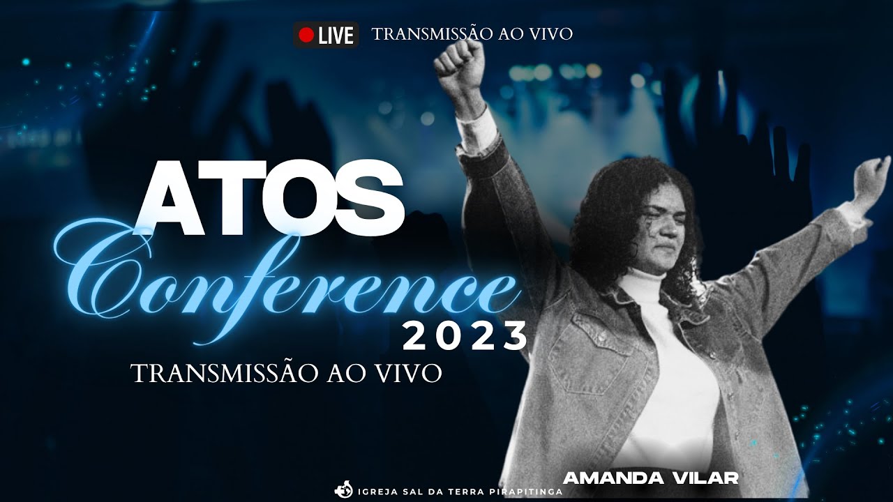 ATOS CONFERENCE DIA 1 | SEXTA - FEIRA 19H30 | MINISTRAÇÃO | AMANDA ...