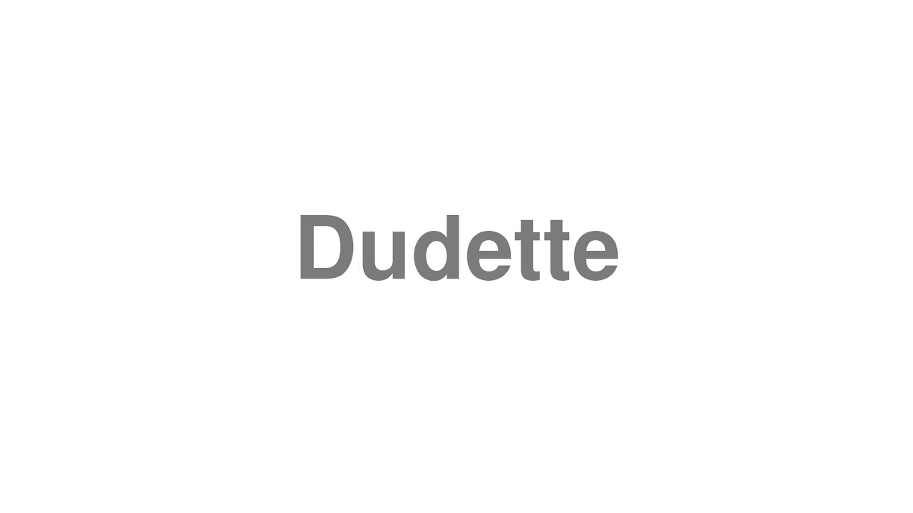 How to Pronounce "Dudette" - YouTube