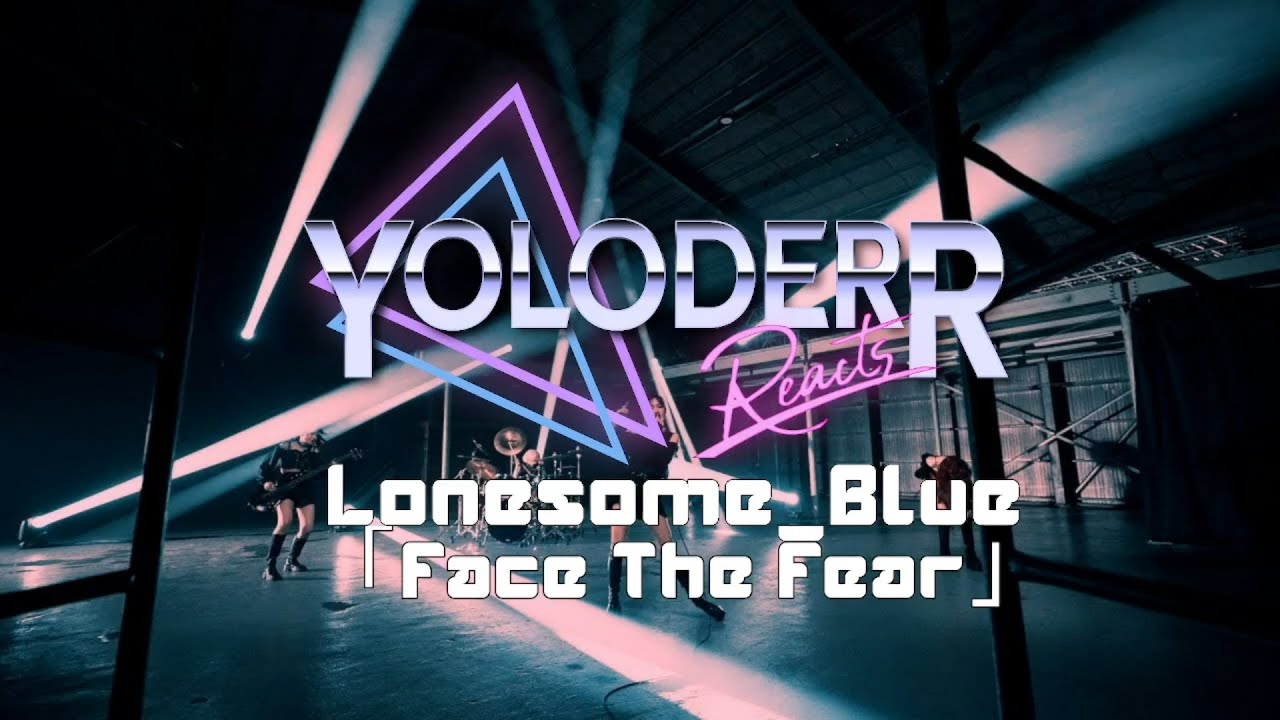 REACT TO: LONESOME_BLUE - FACE THE FEAR - YouTube