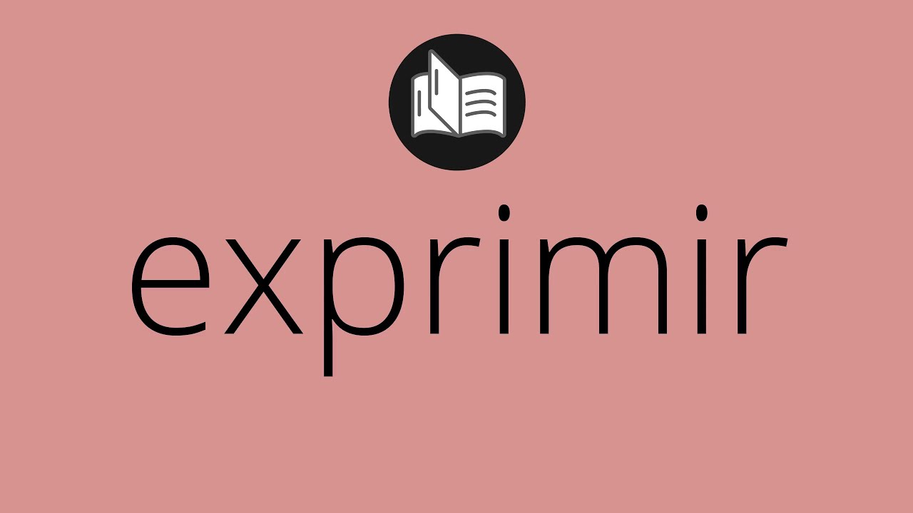 Que significa EXPRIMIR • exprimir SIGNIFICADO • exprimir DEFINICIÓN ...