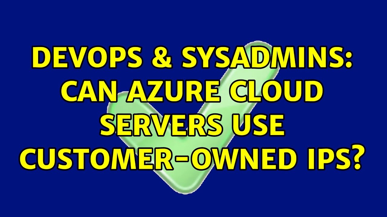 Devops And Sysadmins Can Azure Cloud Servers Use Customer Owned Ips