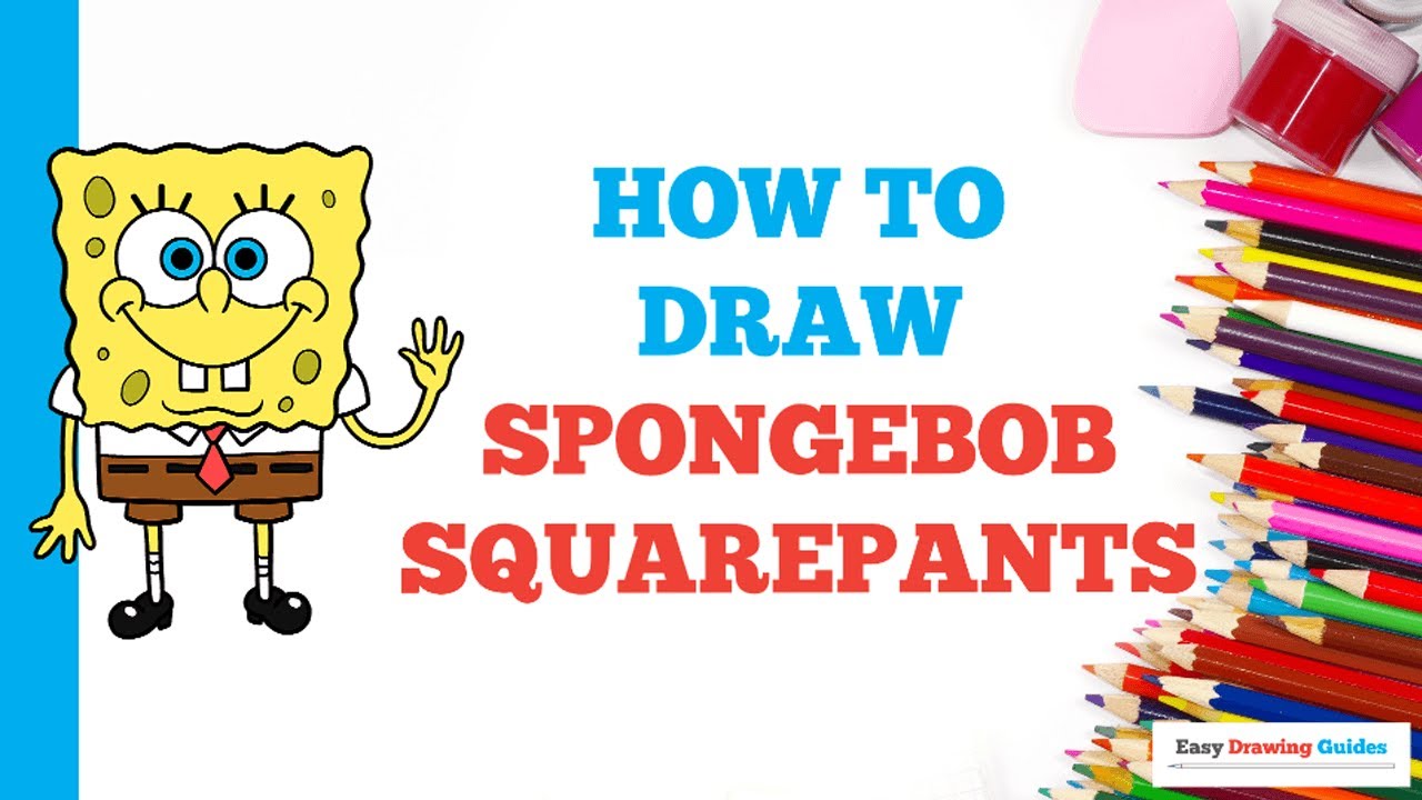 How to Draw SpongeBob SquarePants: Easy Step by Step Drawing Tutorial ...