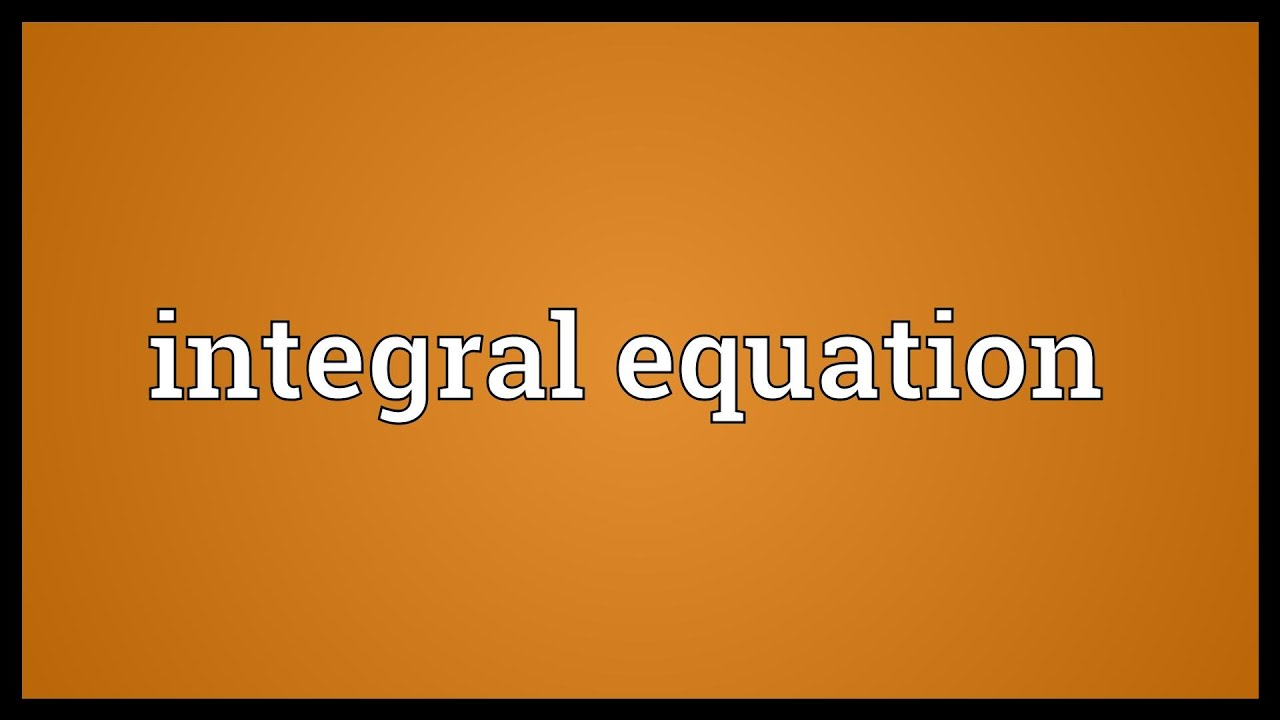 Integral equation Meaning - YouTube