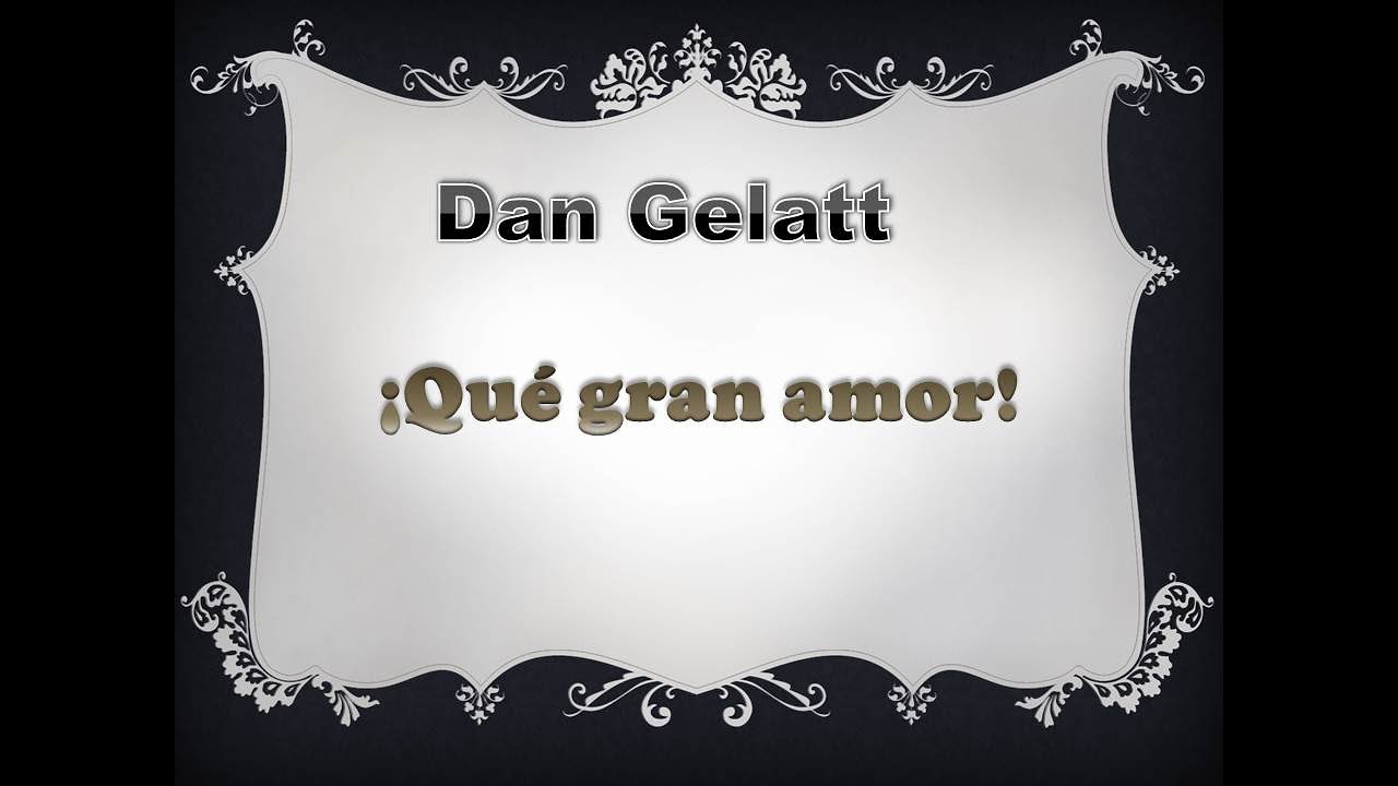 Dan Gelatt ¡Qué gran amor! - YouTube