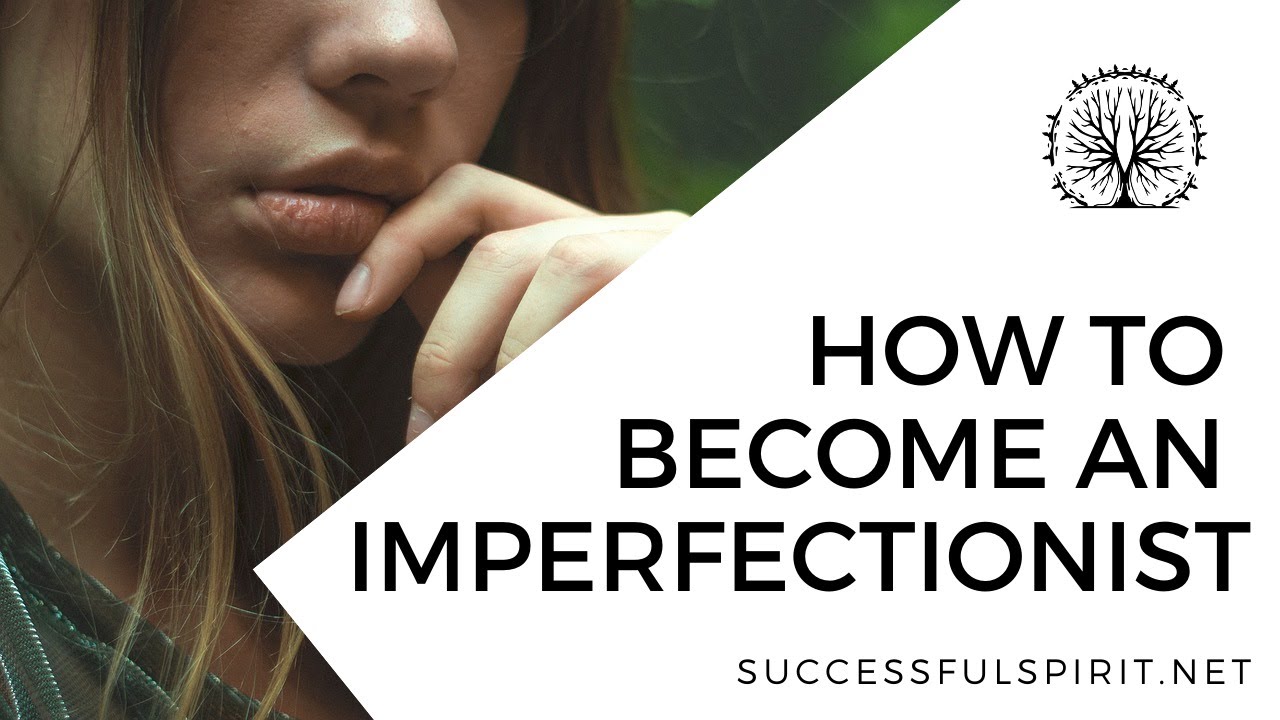 How to be an Imperfectionist - YouTube