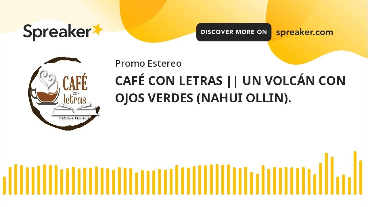 CAFÉ CON LETRAS || UN VOLCÁN CON OJOS VERDES (NAHUI OLLIN). - YouTube