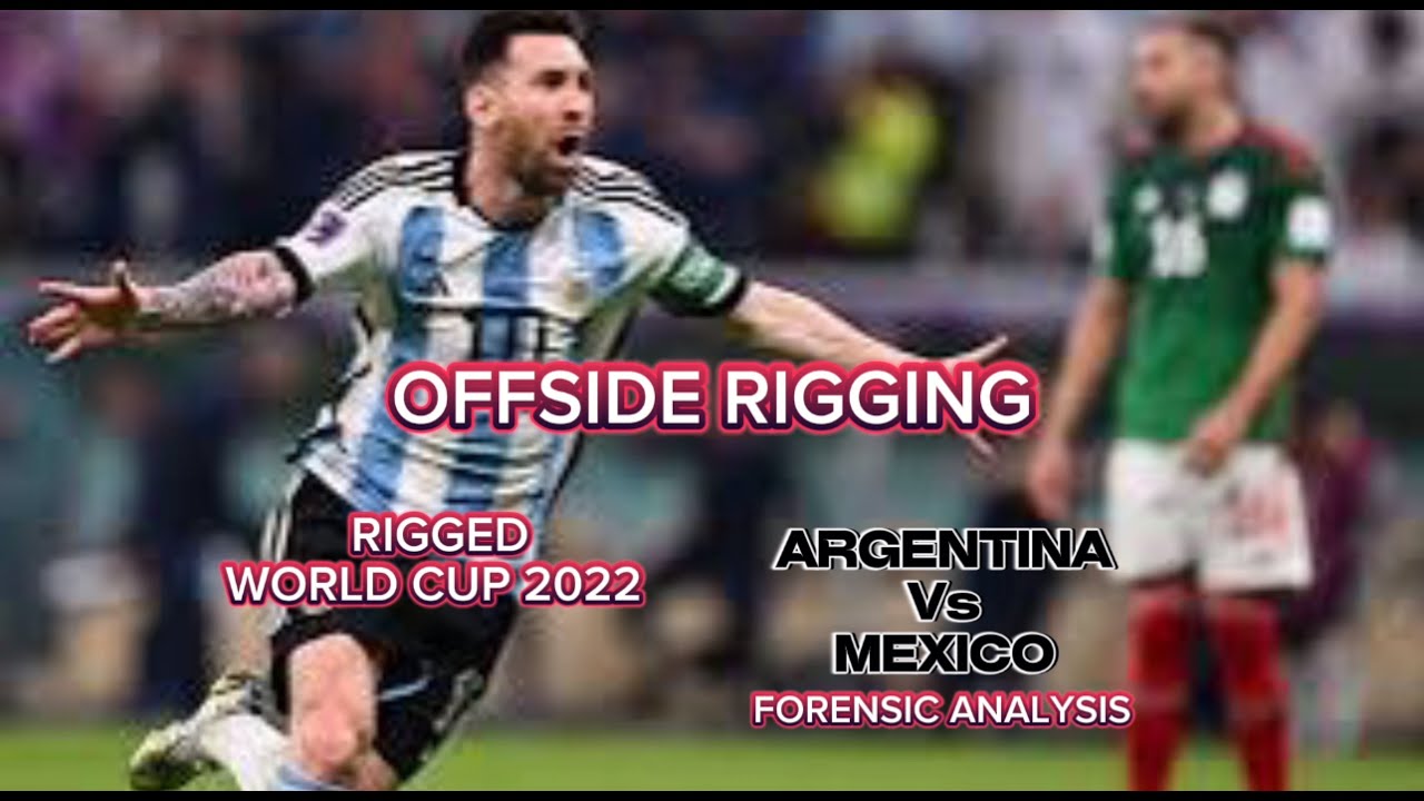 ARGENTINA Vs MEXICO - RIGGED GAME - OFFSIDE RIGGING - Forensic Analysis ...