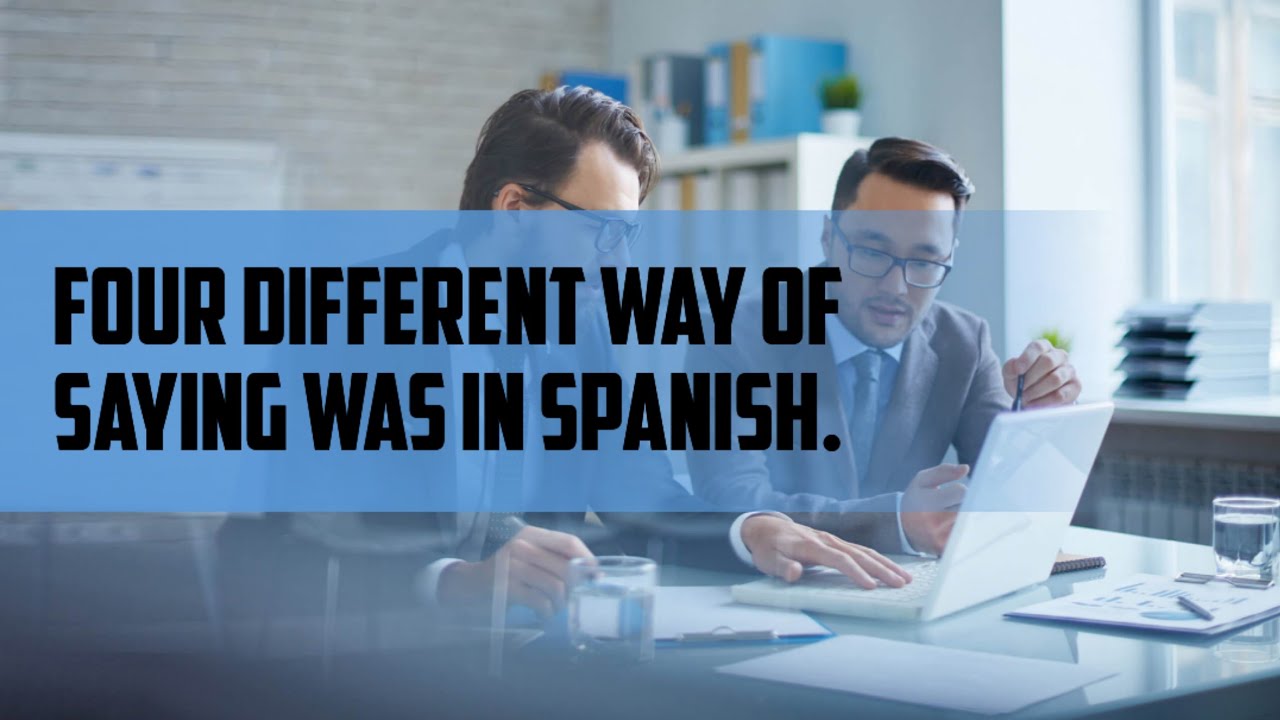 Lesson 112: 4 ways of saying WAS in Spanish - YouTube