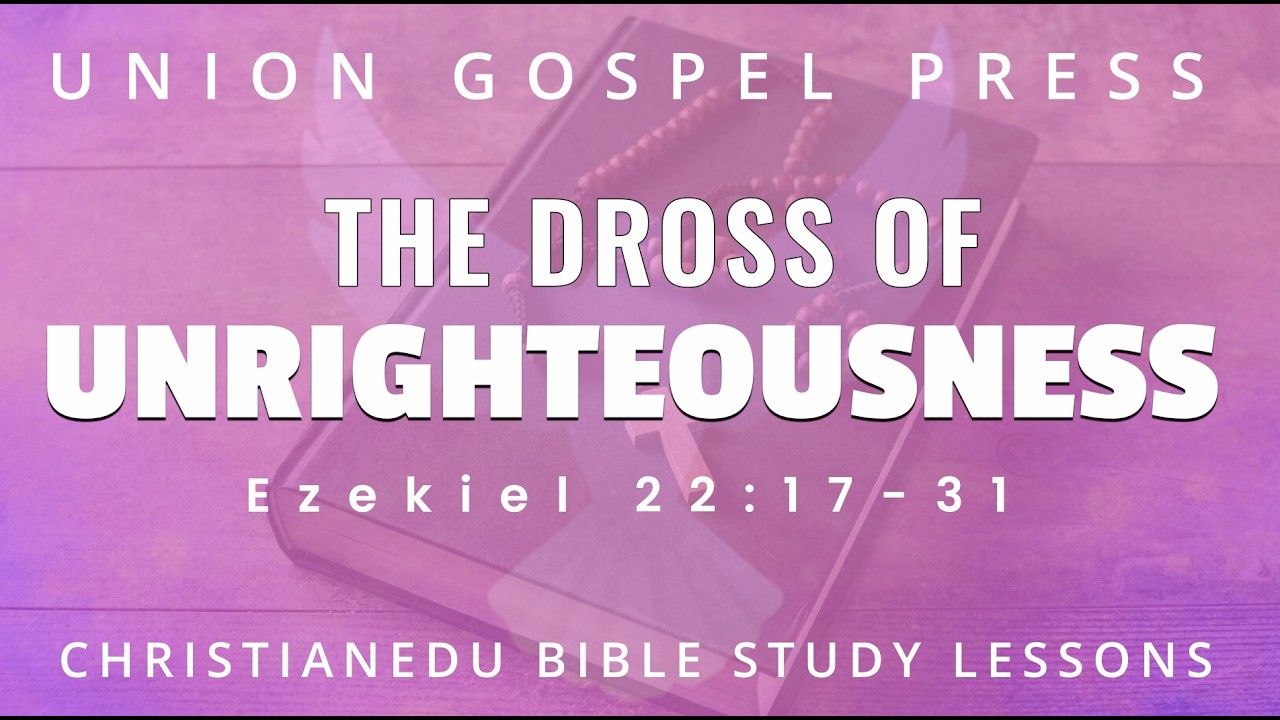 The Dross of Unrighteousness | Ezekiel 22:17–31| Bible Study - YouTube