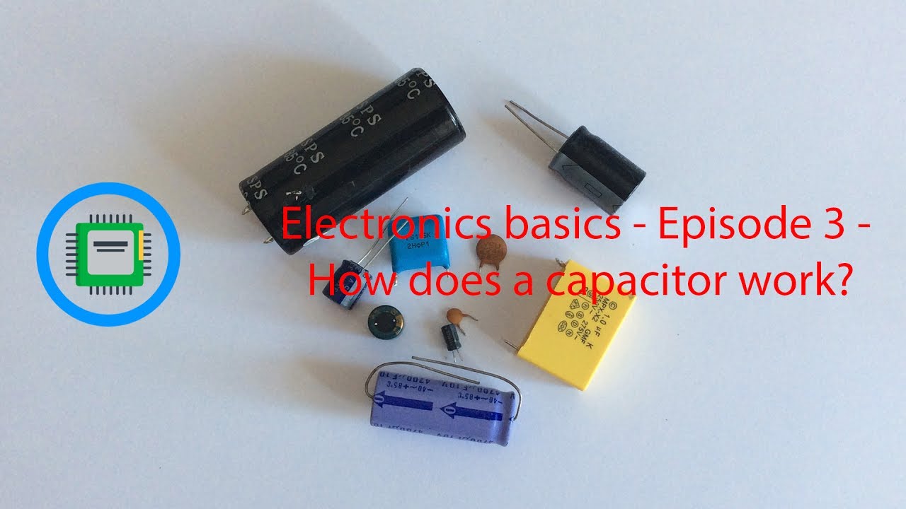 Electronics basics - Episode 3 - How does a capacitor work? - YouTube